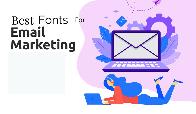 How To Choose The Best Fonts For Email Marketing - Nestify